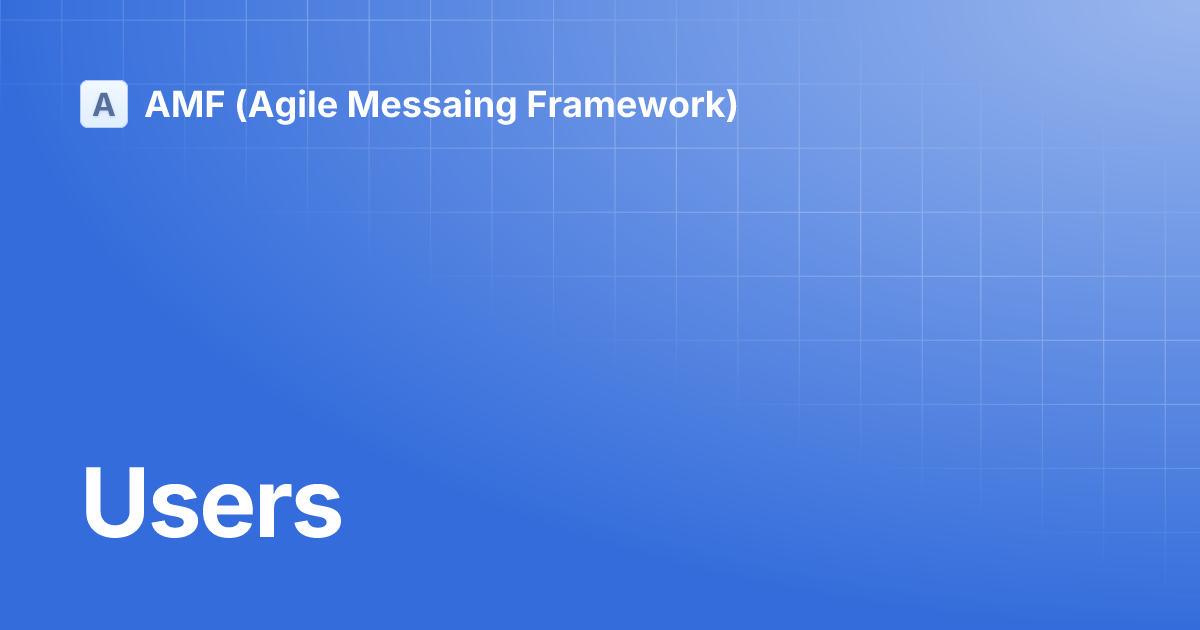 Users | AMF (Agile Messaing Framework)