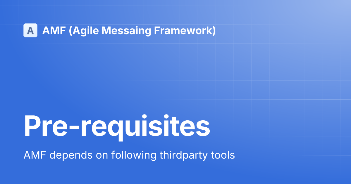 Pre-requisites | AMF (Agile Messaing Framework)