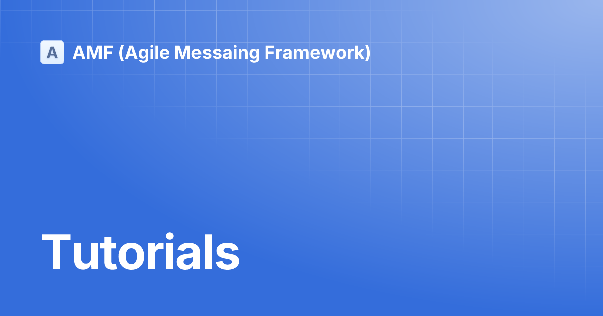 Tutorials | AMF (Agile Messaing Framework)