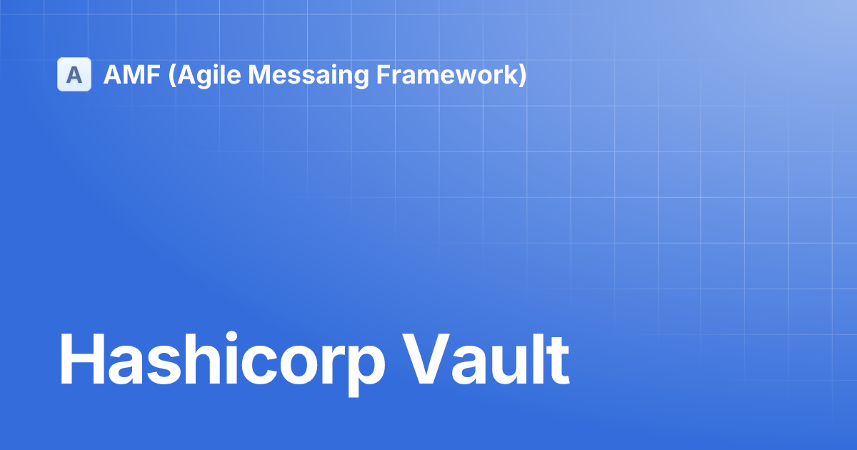 Hashicorp Vault | AMF (Agile Messaing Framework)
