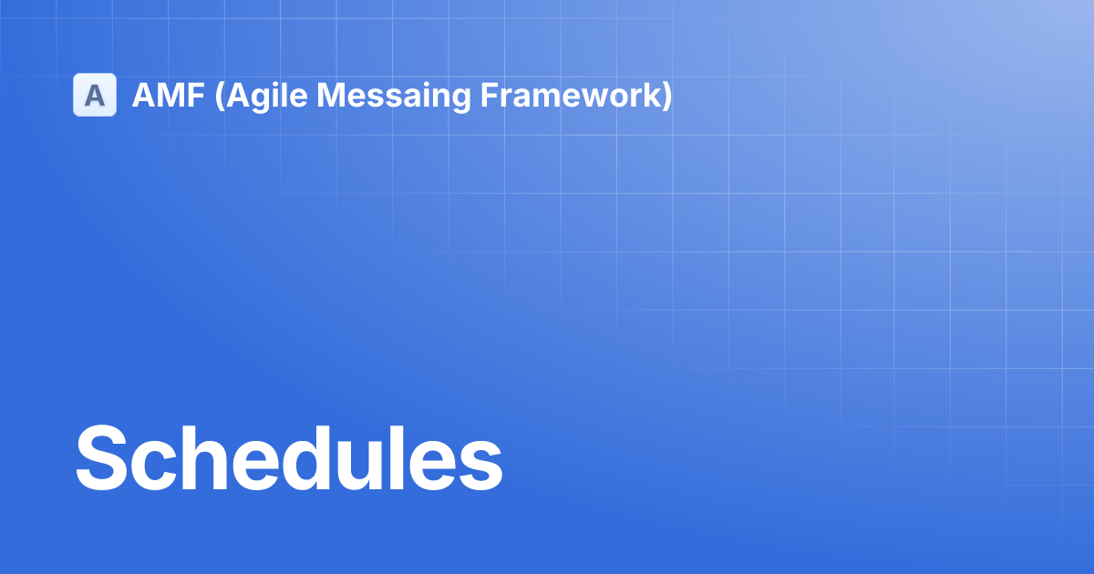 Schedules | AMF (Agile Messaing Framework)